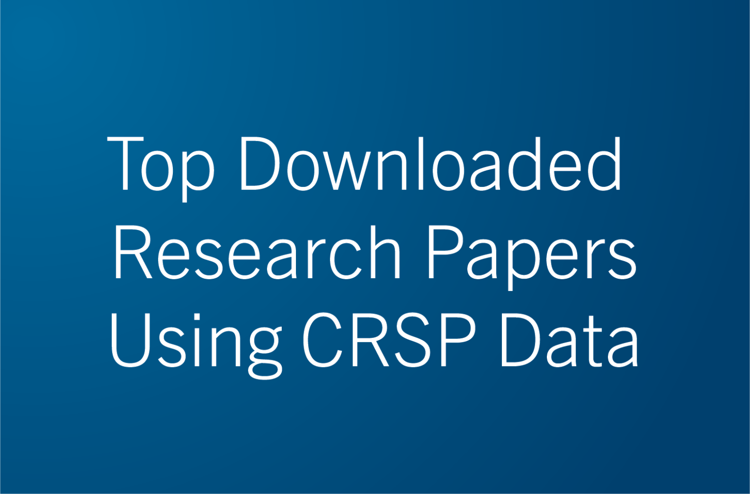 Top Downloaded Papers Using CRSP Data - 2024 - Center for Research in ...